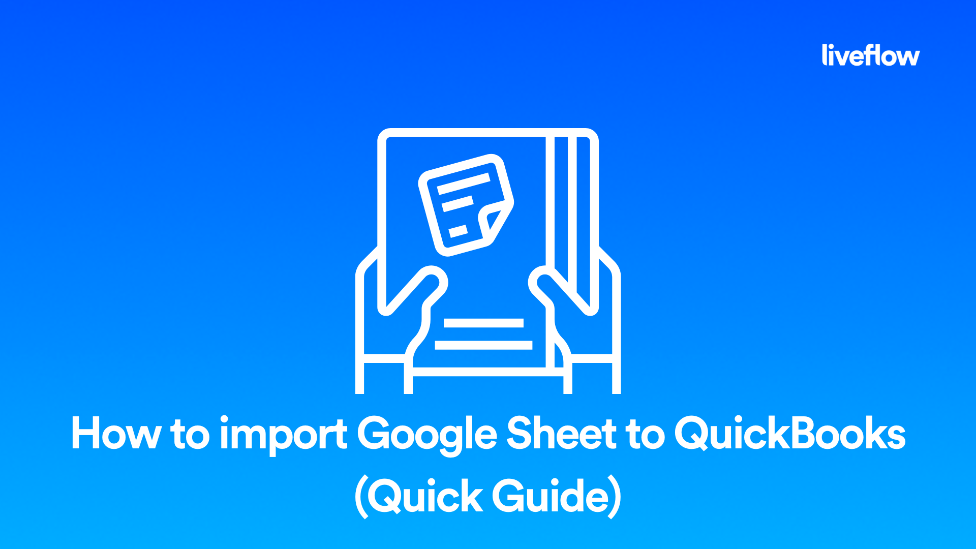 How To Import Google Sheet To QuickBooks Quick Guide LiveFlow